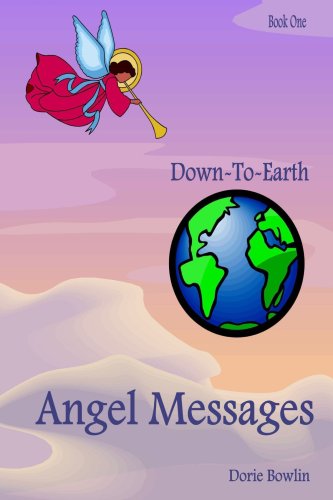 Down-To-Earth Angel Messages: Bowlin, Dorie: 9780557006731: Amazon.com ...