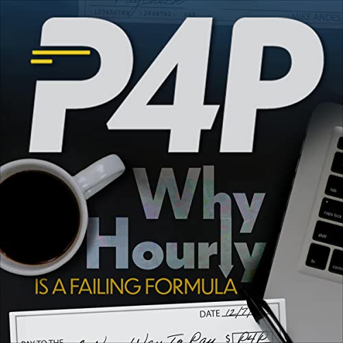 Amazon.com: P4P (Pay for Performance): Why Hourly Is a Failing Formula ...
