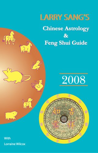 Larry Sang's Chinese Astrology & Feng Shui Guide 2008: The Year of the ...