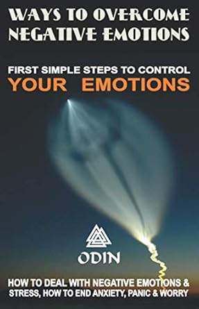 Ways To Overcome Negative Emotions: First Simple Steps To Control Your ...