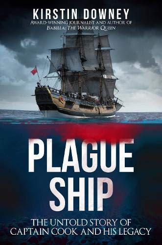 Plague Ship: The Untold Story of Captain Cook and His Legacy: Kirstin Downey: 9781445689371 ...