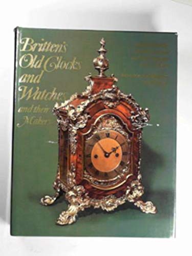 Britten's old clocks and watches and their makers;: A historical and ...