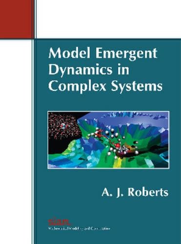 Model Emergent Dynamics in Complex Systems: Roberts, A. J ...