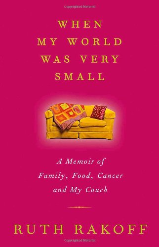 When My World Was Very Small: A Memoir of Family, Food, Cancer and My ...