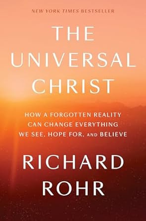 The Universal Christ: How a Forgotten Reality Can Change Everything We ...
