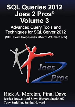 SQL Queries 2012 Joes 2 Pros (R) Volume 3: Advanced Query Tools and Techniques for SQL Server ...
