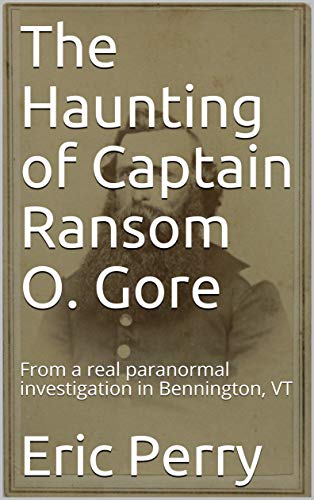 Amazon.com: The Haunting of Captain Ransom O. Gore: From a real ...