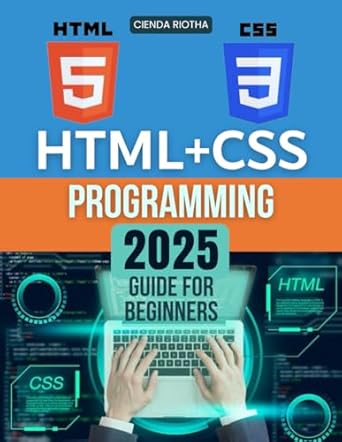 HTML + CSS Programming 2025 Guide for Beginners: Essential HTML & CSS ...