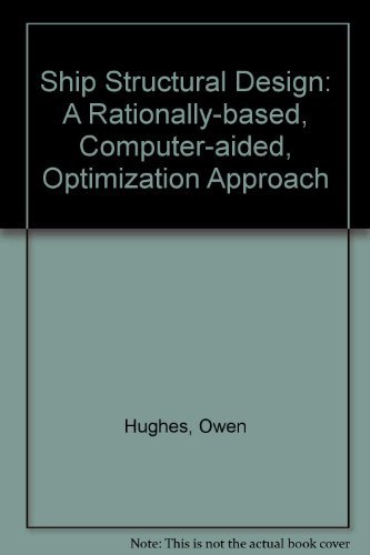 Ship Structural Design: A Rationally-based, Computer-aided, Optimization Approach: Hughes, Owen ...