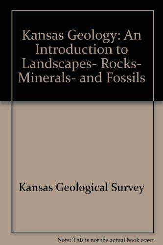 Kansas Geology: An Introduction to Landscapes, Rocks, Minerals, and ...