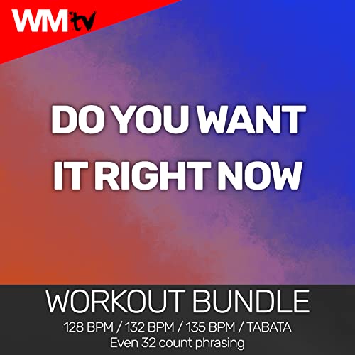 Play Do You Want It Right Now (Workout Bundle / Even 32 Count Phrasing ...