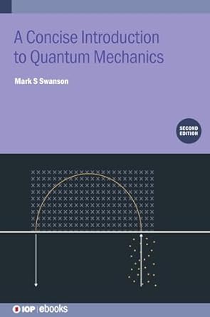 Concise Introduction to Quantum Mechanics: Swanson, Mark S: 9780750356619: Amazon.com: Books