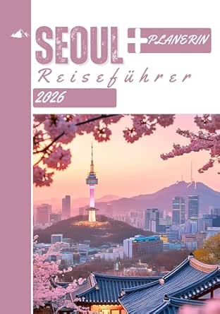 Amazon.com.br eBooks Kindle: SEOUL REISEFÜHRER 2026: Ihr vollständiger Leitfaden zur Erkundung ...