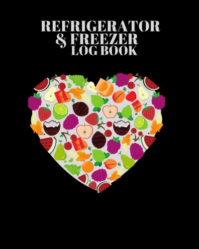 Refrigerator & Freezer Log Book: Temperature Recording Journal, Food ...