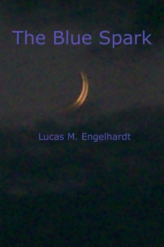 The Blue Spark: Engelhardt, Lucas M: 9781468127645: Amazon.com: Books