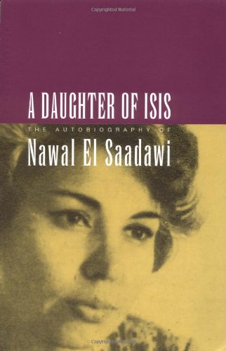 A Daughter of Isis: The Autobiography of Nawal El Saadawi: El Saadawi ...