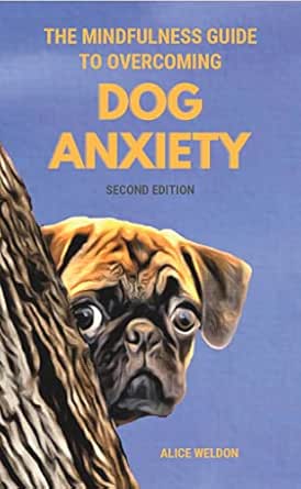The Mindfulness Guide to Overcoming Dog Anxiety: 7 Proven Techniques to ...