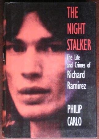 The night stalker: The life and crimes of Richard Ramirez by Philip ...