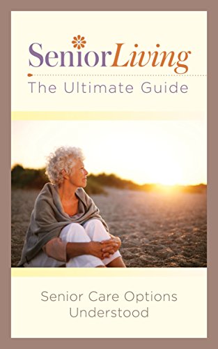Amazon.com: Senior Living The Ultimate Guide: Senior Care Options ...