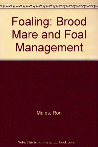 Foaling: Brood Mare and Foal Management: Males, Ron, Males, Val ...