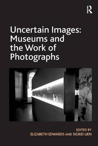 Uncertain Images: Museums and the Work of Photographs : Edwards ...