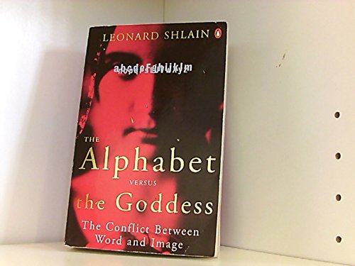 The Alphabet Versus the Goddess: The Conflict Between Word and Image ...
