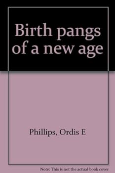 Birth Pangs of a New Age book by O. E. Phillips