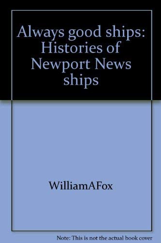 Always Good Ships: Histories of Newport News Ships: William A. Fox ...