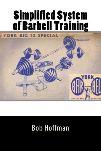 Simplified System of Barbell Training: Hoffman, Bob: 9781453896662 ...