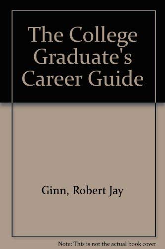 The College Graduate's Career Guide: Ginn, Robert Jay: 9780684178523 ...
