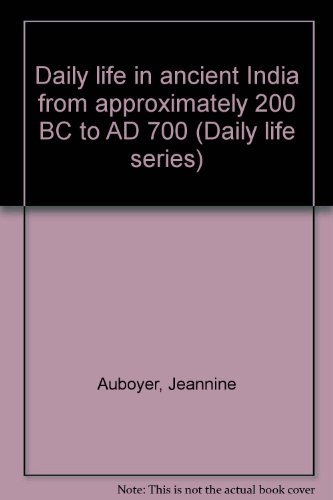 Daily Life in Ancient India From Approximately 200 Bc to Ad 700 (Daily ...