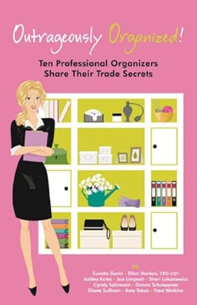 Outrageously Organized: Ten Professional Organizers Share Their Trade ...