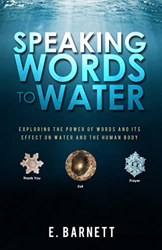 SPEAKING WORDS TO WATER: Exploring The Power of Words and Its Effect on ...