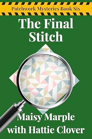 The Final Stitch: A Small Town Quilting Cozy Mystery Series (Patchwork ...