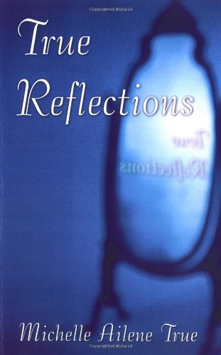 True Reflections: True, Michelle Ailene: 9781413729184: Amazon.com: Books