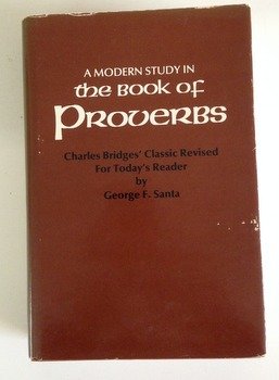A modern study in the Book of Proverbs: Charles Bridges' classic ...