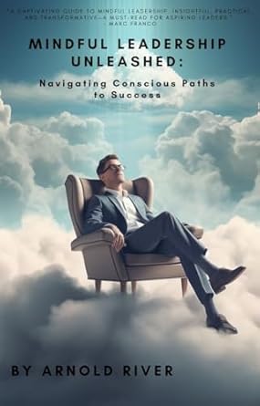 Amazon.com: Mindful Leadership Unleashed: Navigating Conscious Paths to ...