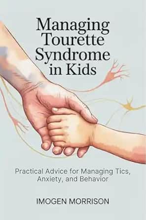 Managing Tourette Syndrome in Kids: Practical Advice for Managing Tics ...