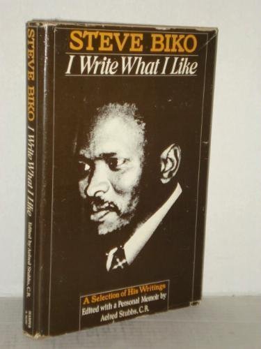 I Write What I Like A Selection of His Writings: Steve Biko, Aelred ...