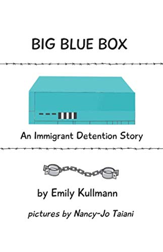 Big Blue Box: An Immigrant Detention Story: Kullmann, Ms. Emily, Taiani ...
