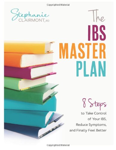 The IBS Master Plan Workbook: 8 Steps to Take Control of IBS, Reduce ...