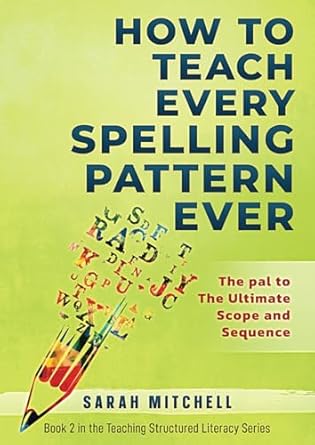 How to Teach Every Spelling Pattern Ever: The pal to The Ultimate Scope ...