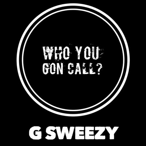 Who You Gon Call? by G Sweezy on Amazon Prime Music
