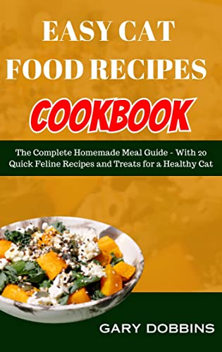 EASY CAT FOOD RECIPES COOKBOOK : The Complete Homemade Meal Guide ...