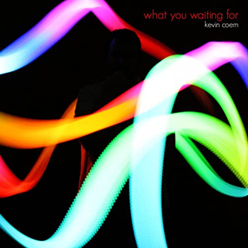 What You Waiting For by Kevin Coem on Amazon Prime Music