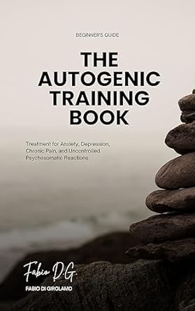 The Autogenic Training Book: Treatment for Anxiety, Depression, Chronic ...