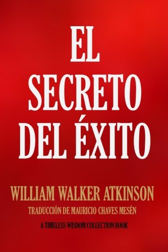 El Secreto del Éxito (Timeless Wisdom Collection) (Spanish Edition) : Atkinson, William Walker ...