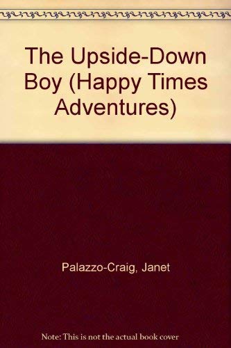 The Upside-Down Boy (Happy Times Adventures): Palazzo-Craig, Janet ...
