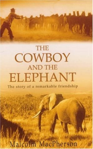 The Cowboy and the Elephant: The Story of a Remarkable Friendship by Malcolm MacPherson (2001-05 ...