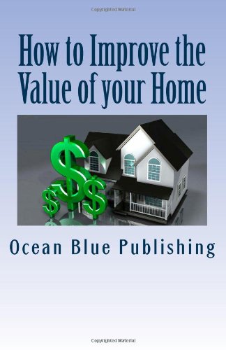 How to improve the value of your home: Featuring interviews with 16 ...